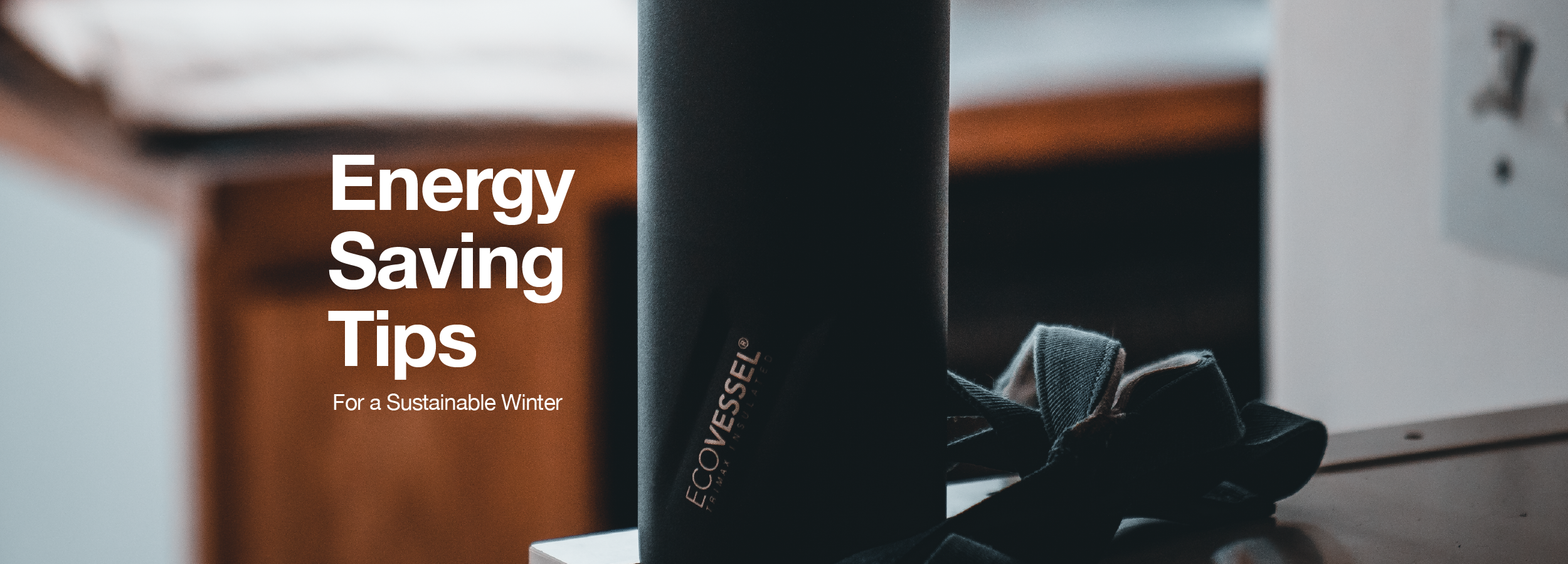 Energy Saving Tips for a Sustainable Winter – EcoVessel